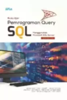 Buku Ajar PEMROGRAMAN QUERY SQL Menggunakan Microsoft SQL Server Edisi 2 - bacabuku(dot)com