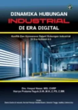 DINAMIKA HUBUNGAN INDUSTRIAL DI ERA DIGITAL : Konflik Dan Konsensus ...