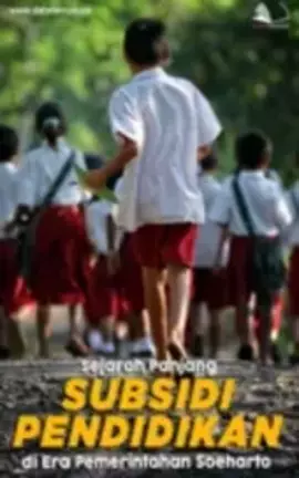 Sejarah Panjang Subsidi Pendidikan di Era Pemerintahan Soeharto ...