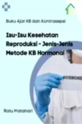 Buku Ajar KB dan Kontrasepsi; Isu-Isu Kesehatan Reproduksi-Jenis-Jenis ...
